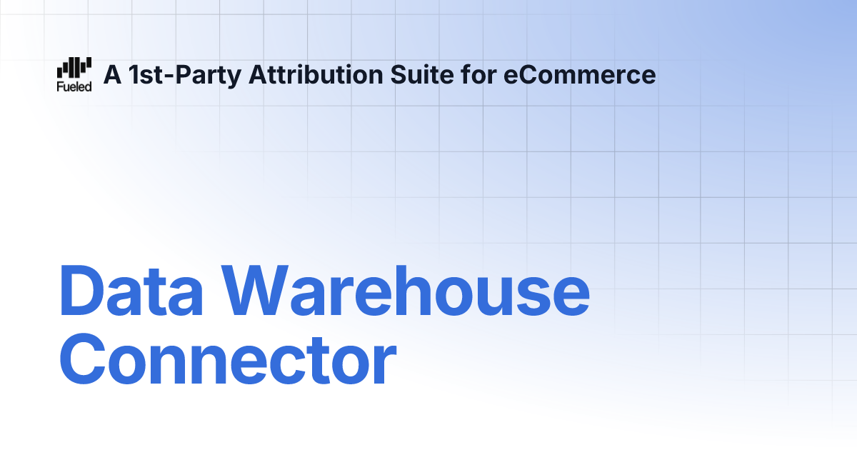 Data Warehouse Connector | A 1st-Party Attribution Suite for eCommerce