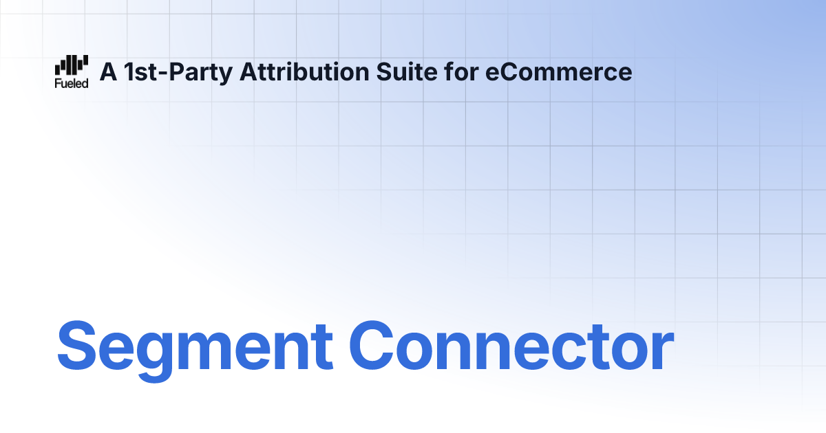 Segment Connector | A 1st-Party Attribution Suite for eCommerce